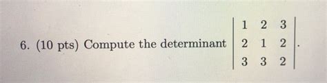 Solved 1 2 3 6 10 Pts Compute The Determinant 2 1 2 3 3 2