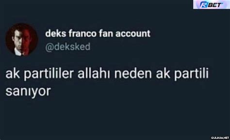 Deks Franco Fan Account Deksked Rbet Ak Partililer Allahı Neden Ak Partili Sanıyor Guldum