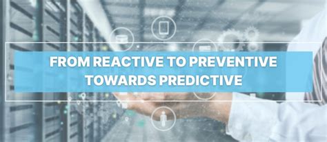 From Reactive To Preventive Towards Predictive The Rise Of Data Driven