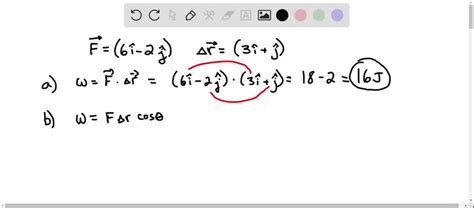 SOLVED A force 𝐅 𝐢 𝐣 N acts on a particle that undergoes a displacement Δ𝐫 𝐢 𝐣 m