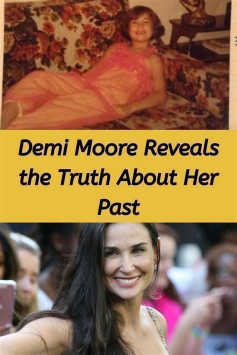 Demi Moore Reveals The Truth About Her Past Demi Moore Demi Truth