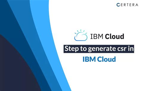 How To Generate Csr On Ibm Cloud In Minutes Certerassl