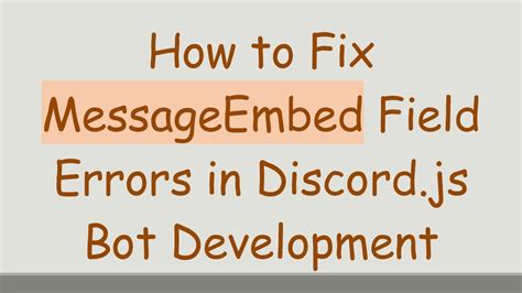 how to fix messageembed field errors in discord js bot development