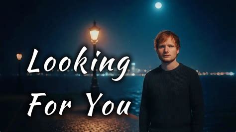 Ed Sheeran Looking For You Emotional Acoustic Love Song Lyrics