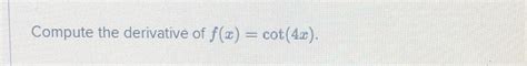 Solved Compute The Derivative Of F X Cot X Chegg Com