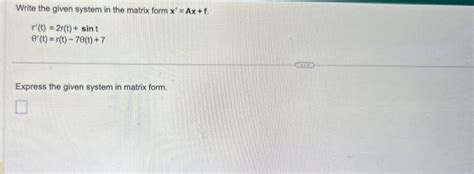 solved write the given system in the matrix form x′ ax f