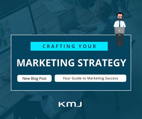 Crafting Your Marketing Strategy Kmj