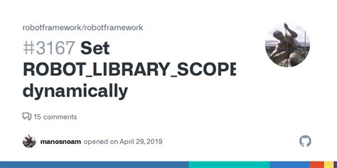 Set ROBOT LIBRARY SCOPE Dynamically Issue Robotframework Robotframework GitHub