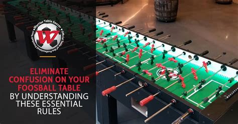 Master The Game Essential Rules For Foosball Table Play