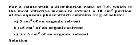 Solved For A Solute With A Distribution Ratio Of 70
