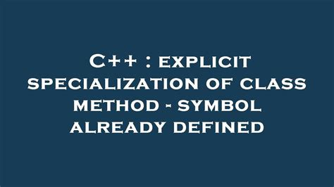 C Explicit Specialization Of Class Method Symbol Already Defined