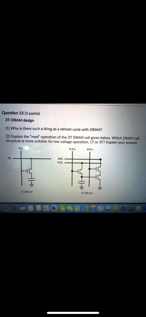 Question 13 3 Points 3t Dram Design 1 Why Is There Such A Thing As A Refresh Cycle With Dram