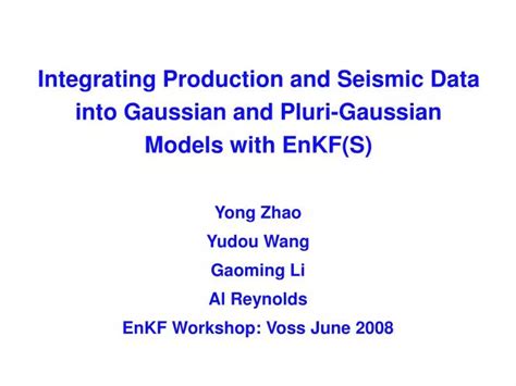 Ppt Integrating Production And Seismic Data Into Gaussian And Pluri Gaussian Models With Enkf
