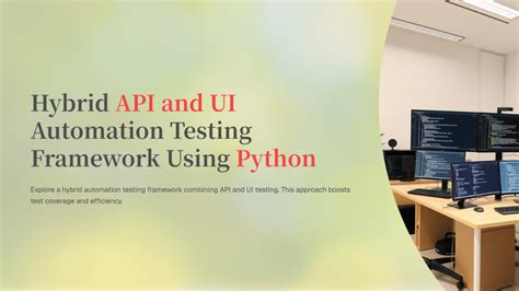 Unlock Seamless Testing A Deep Dive Into A Hybrid Python Automation
