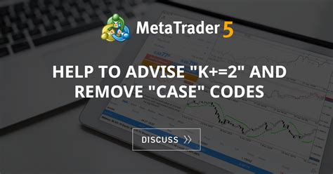 Help To Advise K 2 And Remove Case Codes Best Ea Mql4 And Metatrader 4 Mql4