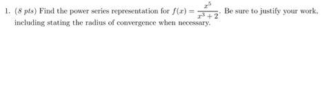 solved 1 8 pts find the power series representation for