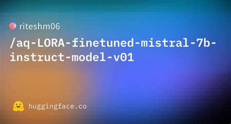 riteshm06 aq lora finetuned mistral 7b instruct model v01 · hugging face