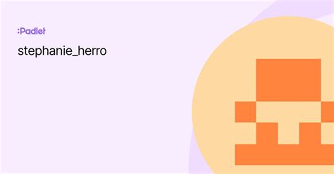 Stephanie Herro Profile Padlet