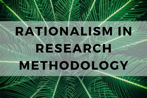 How Rationalism Influences Research Methodology This Is Rationalism