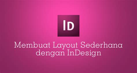 Membuat Layout Sederhana Dengan InDesign Pusat Media Cara