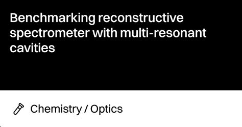 Benchmarking Reconstructive Spectrometer With Multi Resonant Cavities
