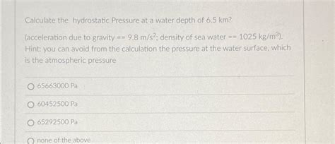 Solved Calculate The Hydrostatic Pressure At A Water Depth Chegg