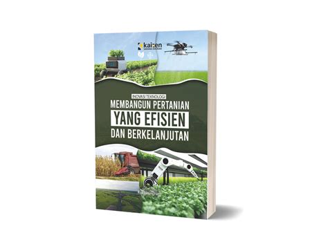 Inovasi Teknologi Pertanian: Membangun Pertanian yang Efisien dan Berkelanjutan – KAIZEN SARANA ...
