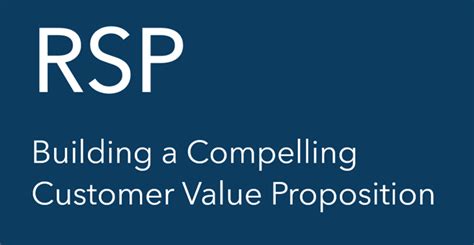 Building A Compelling Customer Value Proposition