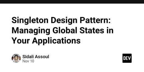 Singleton Design Pattern Managing Global States In Your Applications Dev Community
