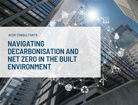 Navigating Decarbonisation And Net Zero In The Built Environment Acor