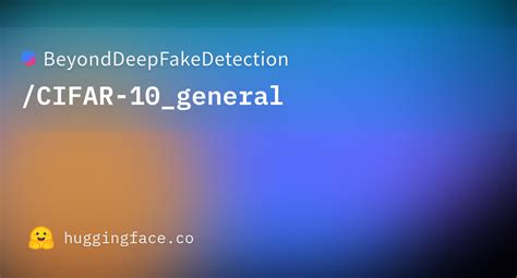 Beyonddeepfakedetection Cifar 10 General · Hugging Face