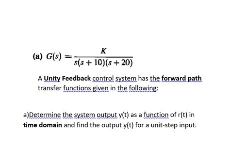 A Gs Kss10s20 A Unity Feedback Control System Has The Forward Path Transfer