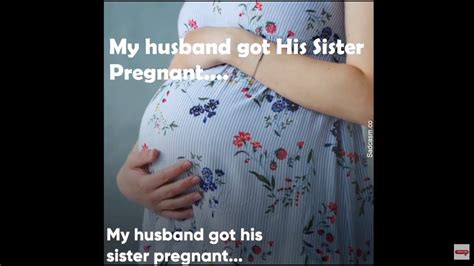 My Husband Got His Sister Pregnant Youtube