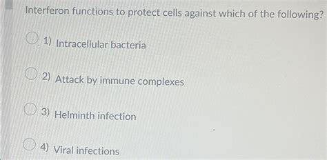 Solved Interferon Functions To Protect Cells Against Which