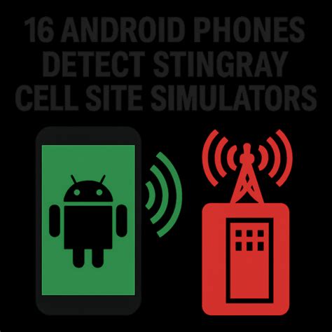 16 Android Phones Detect Stingray Cell Site Simulators Web Crafting Code