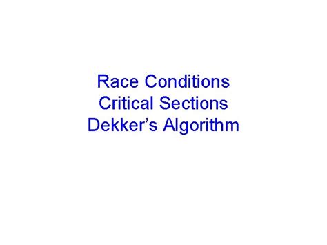 Race Conditions Critical Sections Dekkers Algorithm Announcements Cs