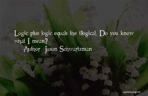Top 40 Illogical Logic Quotes And Sayings