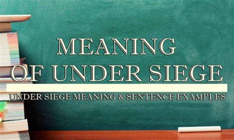 Under Siege Meaning And Sentence Examples