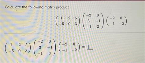 Solved Calculate The Following Matrix Product