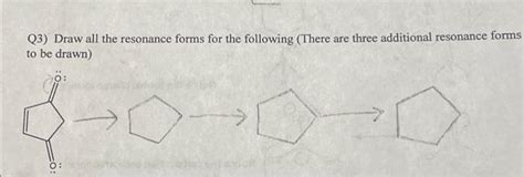 Solved Q Draw All The Resonance Forms For The Following Chegg Com