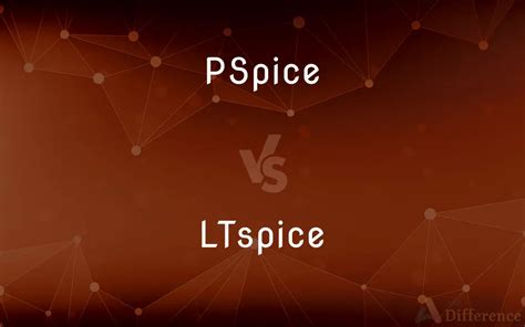 Pspice Vs Ltspice — Whats The Difference