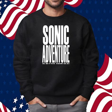 Sonic Adventure Is Better Than Sex Shirt