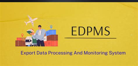 Understanding Of Export Data Processing And Monitoring System Edpms And Its Proceedings With