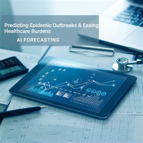 Ai Forecasting Predicting Epidemic Outbreaks And Easing Healthcare Burdens