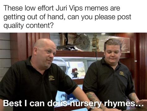 these low effort juri vips memes are getting out of hand can you