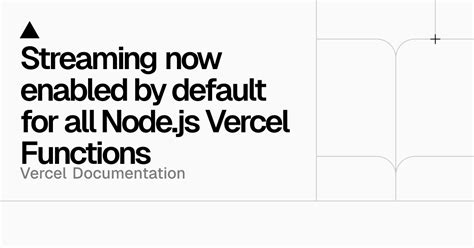 Streaming Now Enabled By Default For All Nodejs Vercel Functions Vercel