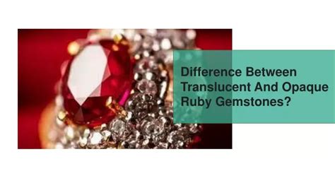 Ppt Difference Between Translucent And Opaque Ruby Gemstones Ppt Difference Between Translucent And Opaque Ruby Gemstones