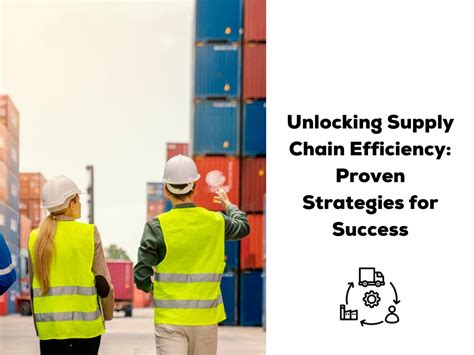 Unlocking Supply Chain Efficiency Proven Strategies For Success