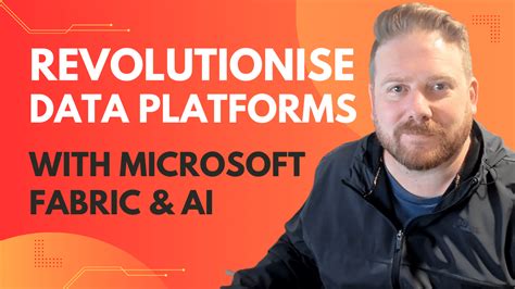 Revolutionizing Data Platforms With Microsoft Fabric And Ai Dear