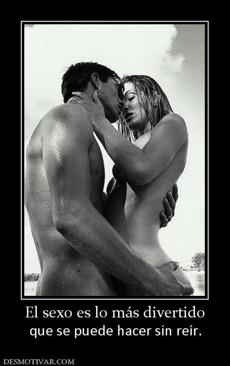 Desmotivaciones El Sexo Es Lo M S Divertido Que Se Puede Hacer Sin Re R